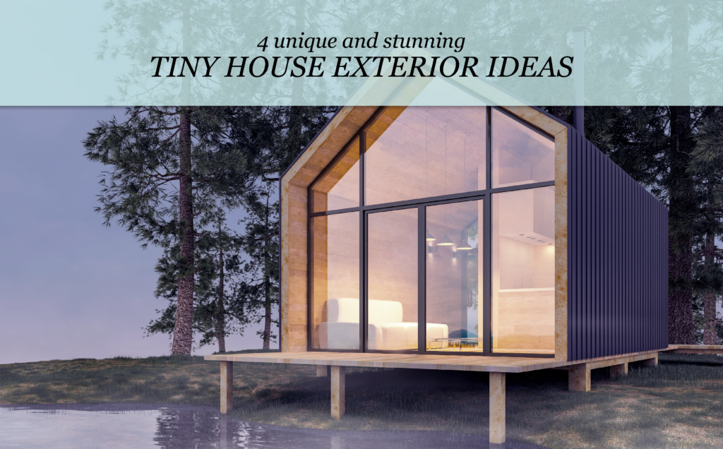 4 Unique and Stunning Tiny House Exterior Ideas - Alpha to Omega ...